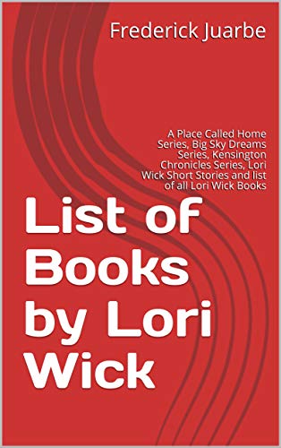 List of Books by Lori Wick: A Place Called Home Series, Big Sky Dreams Series, Kensington ...