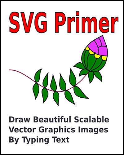 SVG Primer: Draw Beautiful Scalable Vector Graphics Images By Typing ...