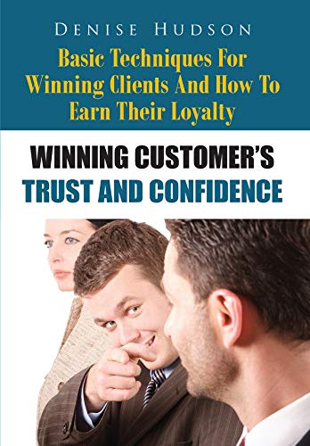 Winning Customer's Trust And Confidence: Basic Techniques For Winning ...