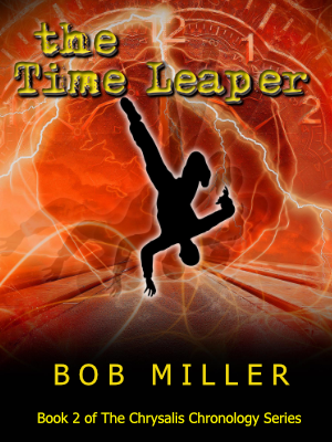 The Time Leaper (Chrysalis Chronology, #2) by Bob Miller | Goodreads