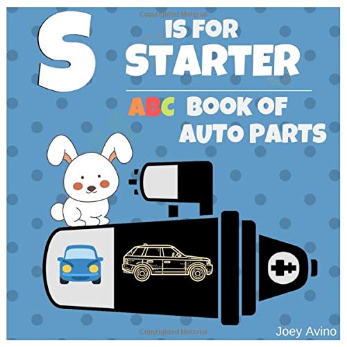 S is for Starter: ABC Book of Auto Parts by Joey Avino | Goodreads