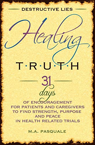 Destructive Lies, Healing Truth: 31 Days of Encouragement for Patients ...