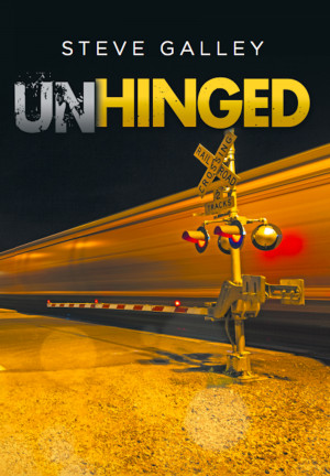 Unhinged by Steve Galley | Goodreads