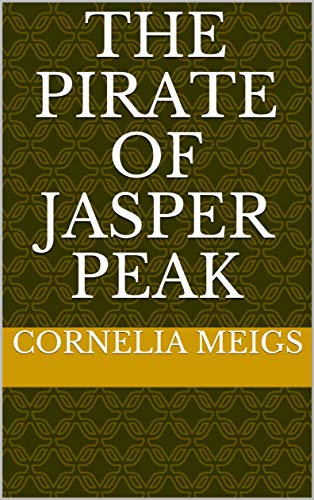 The Pirate of Jasper Peak by Cornelia Meigs | Goodreads