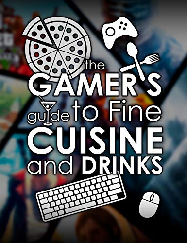 The Gamers Guide to Fine Cuisine and Drinks: Exclusive Edition by Game ...