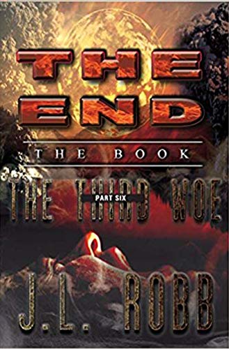 The End: The Book: Part Six: The Third Woe by J.L. Robb | Goodreads