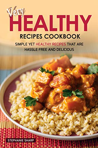 Very Healthy Recipes Cookbook: Simple Yet Healthy Recipes That are ...