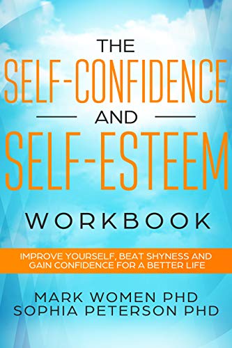 The Self-Confidence and Self-Esteem Workbook: Improve Yourself, Beat ...
