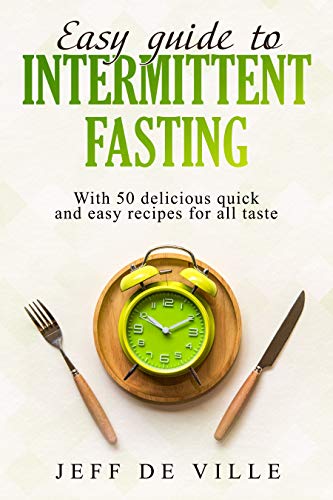 Easy Guide To Intermittent Fasting: With 50 delicious quick and easy ...
