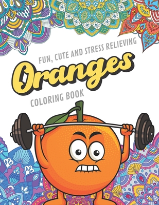 Fun Cute And Stress Relieving Orange Coloring Book: Find Relaxation And ...