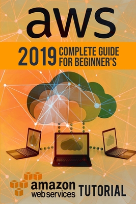 Aws: 2019 Complete Guide for Beginner's. Amazon Web Services Tutorial by Kent Erickson | Goodreads