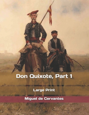 Don Quixote, Part 1: Large Print by Miguel de Cervantes Saavedra ...