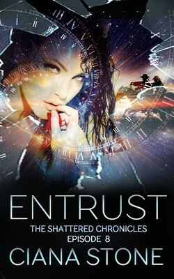 Entrust (The Shattered Chronicles #8) by Ciana Stone | Goodreads