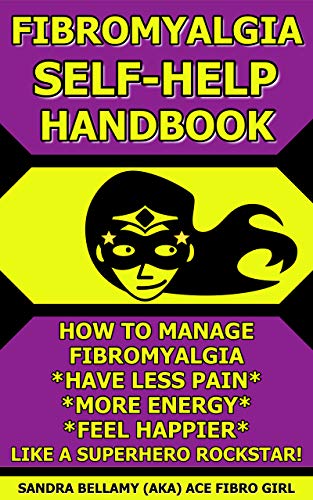 FIBROMYALGIA SELF-HELP HANDBOOK: HOW TO MANAGE FIBROMYALGIA, HAVE LESS ...