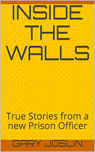 Inside the Walls: True Stories from a new Prison Officer by Gary Joslin ...