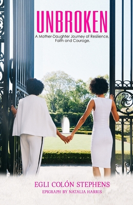 Unbroken: A Mother-Daughter Journey of Resilience, Faith and Courage by ...