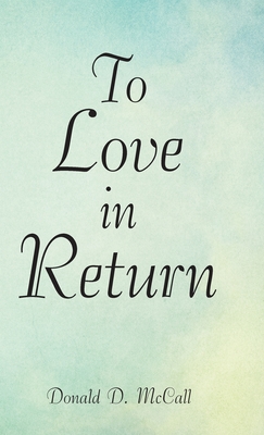 To Love in Return by Donald D. McCall | Goodreads