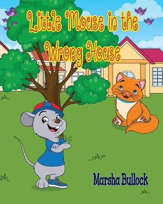 Little Mouse in the Wrong House by Marsha Lynn Bullock | Goodreads