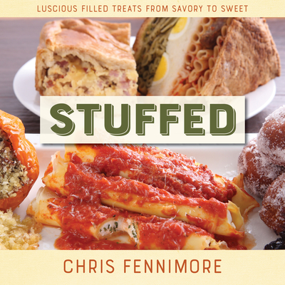 Stuffed: Luscious Filled Treats from Savory to Sweet by Chris Fennimore ...