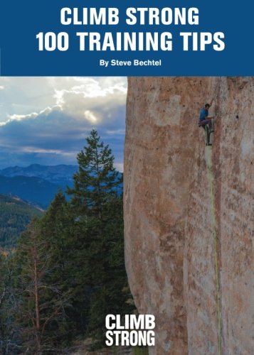 Climb Strong: 100 Training Tips by Steve Bechtel | Goodreads