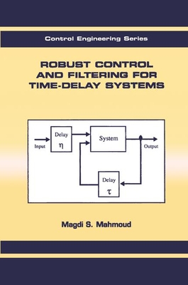 Robust Control and Filtering for Time-Delay Systems by Magdi S. Mahmoud | Goodreads