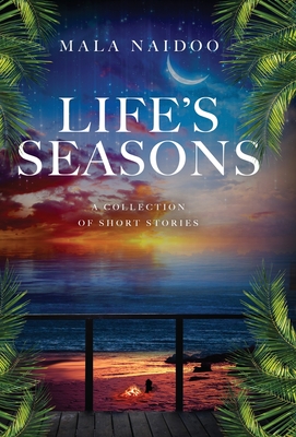 Life's Seasons: A Collection of Short Stories by Mala Naidoo | Goodreads
