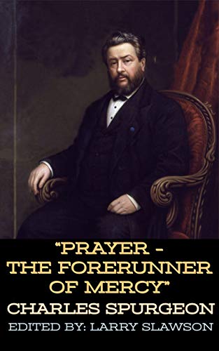 Prayer - The Forerunner of Mercy by Charles Haddon Spurgeon | Goodreads