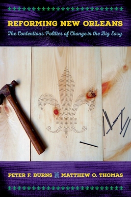 Reforming New Orleans: The Contentious Politics of Change in the Big ...