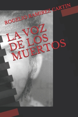 La Voz de Los Muertos by Rogelio Alberto Ramirez Cartin | Goodreads