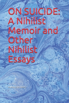 On Suicide: A Nihilist Memoir and Other Nihilist Essays by Valeriano ...