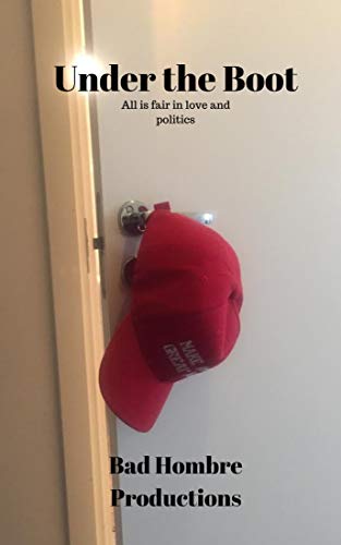 Under the Boot: All is fair in love and politics by Bad Hombre | Goodreads