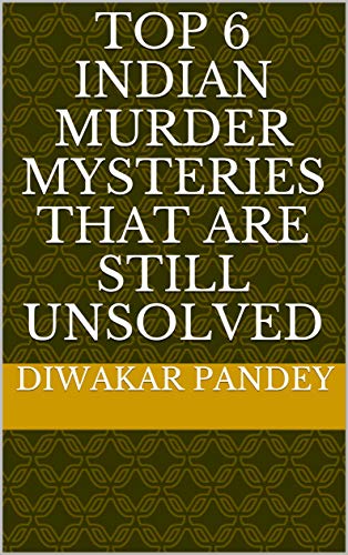 TOP 6 Indian Murder Mysteries That Are Still Unsolved by DIWAKAR PANDEY ...