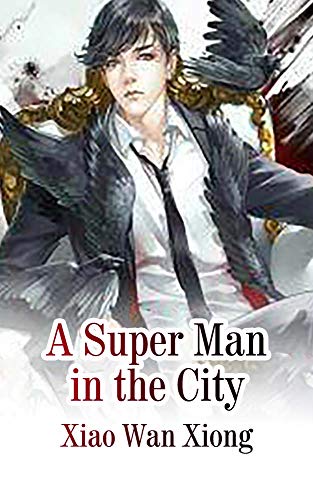 A Super Man in the City: Volume 1 by Xiao WanXiong | Goodreads