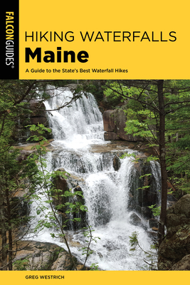Hiking Waterfalls Maine: A Guide to the State's Best Waterfall Hikes by ...