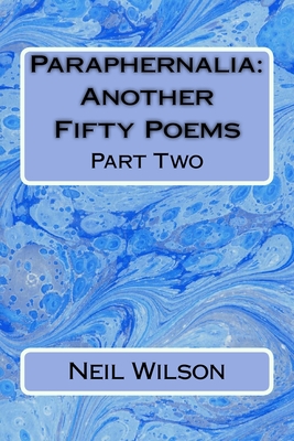 Paraphernalia: Another Fifty Poems: Part Two by Neil Wilson | Goodreads