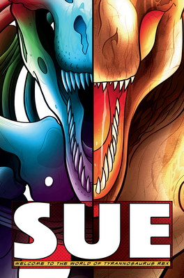 Sue: Welcome to the World of Tyrannosaurus Rex by Ted Rechlin | Goodreads