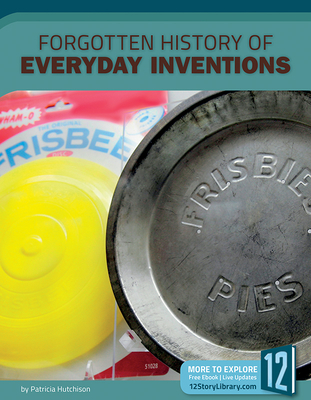 Forgotten History of Everyday Inventions by Patricia Hutchison | Goodreads