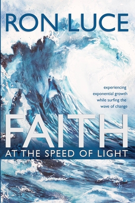 Faith at the Speed of Light: Experiencing Exponential Growth While ...