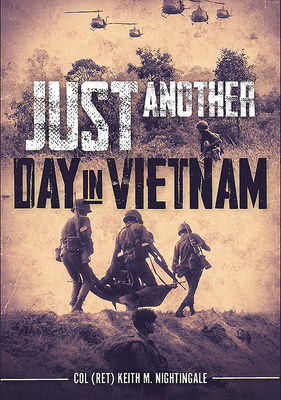 Just Another Day in Vietnam by Col Keith Nightingale (Ret) | Goodreads