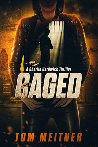 Caged: A Charlie Hardwick Thriller (Hardwick #4) by Tom Meitner | Goodreads