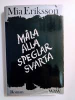 Måla alla speglar svarta by Mia Eriksson | Goodreads