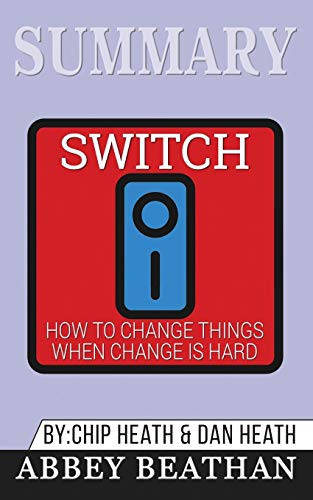 Summary of Switch: How to Change Things When Change Is Hard by Chip ...