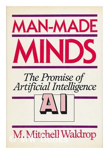 Man-Made Minds: The Promise of Artificial Intelligence by M. Mitchell Waldrop | Goodreads