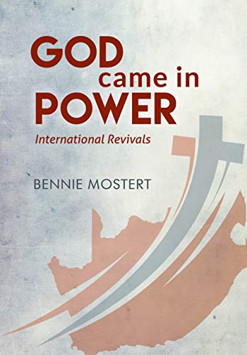 God Came In Power: International Revivals by Bennie Mostert | Goodreads
