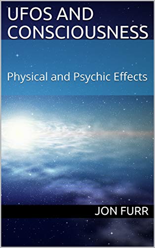 UFOs and Consciousness: Physical and Psychic Effects by Jon Furr ...