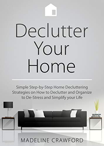 Declutter Your Home: Simple Step-by-Step Home Decluttering Strategies on How to Declutter and ...