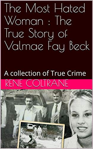 The Most Hated Woman : The True Story of Valmae Fay Beck: A collection ...