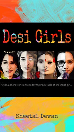 Desi Girls: Fictional short stories inspired by the strong and ...