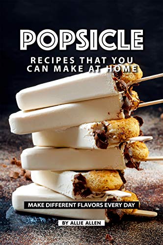 Popsicle Recipes that You Can Make at Home: Make Different Flavors ...