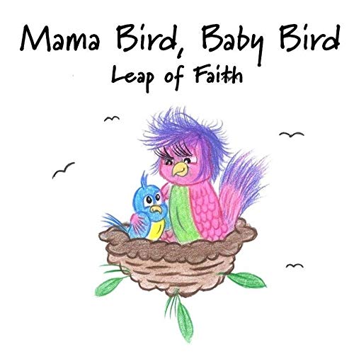 Mama Bird, Baby Bird: Leap of Faith by Blaise Harris | Goodreads